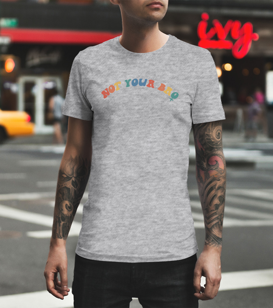 Not Your Bro Colorful Text Not Your Bro Nft Merch T-Shirt