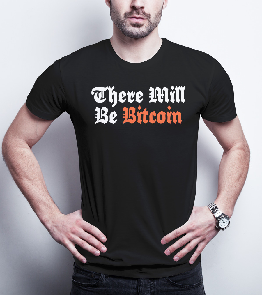 There Will Be Bitcoin T-Shirt