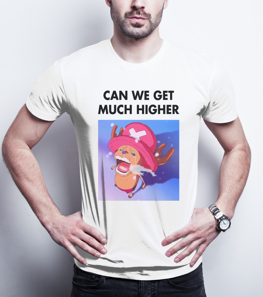 Can We Get Much Higher Tony Tony Chopper One Piece T-Shirt