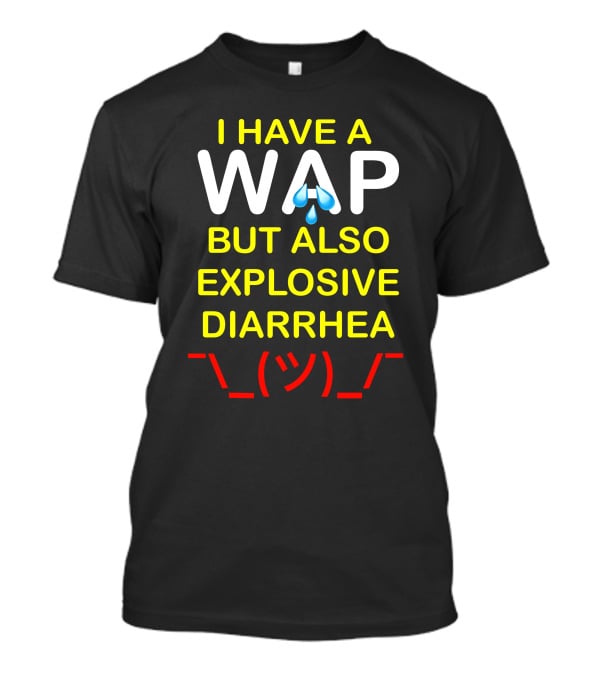 Teenhearts I Have A Wap Emoji But Also Explosive Diarrhea Shrug Face T-Shirt