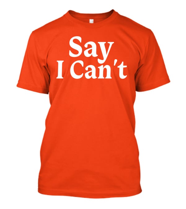 Tennessee Football Say I Can't Orange Motivation T-Shirt