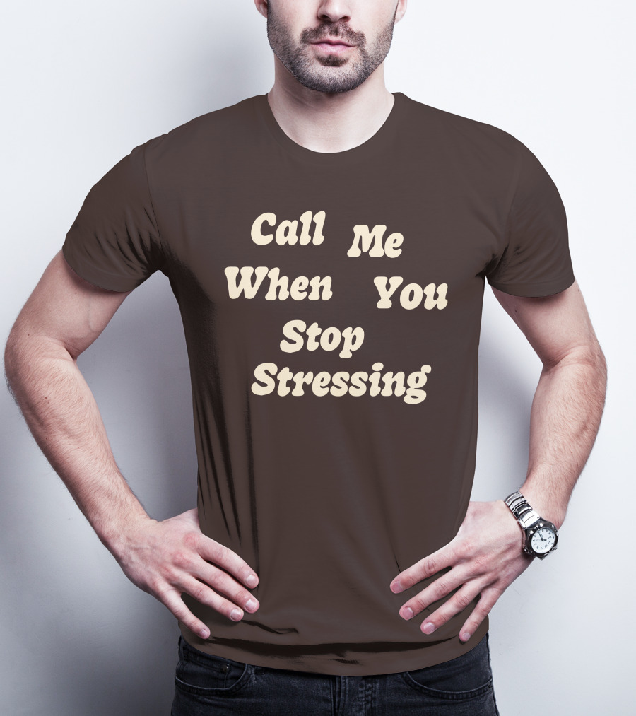Nopressure Shop Call Me When You Stop Stressing Brown Background T-Shirt