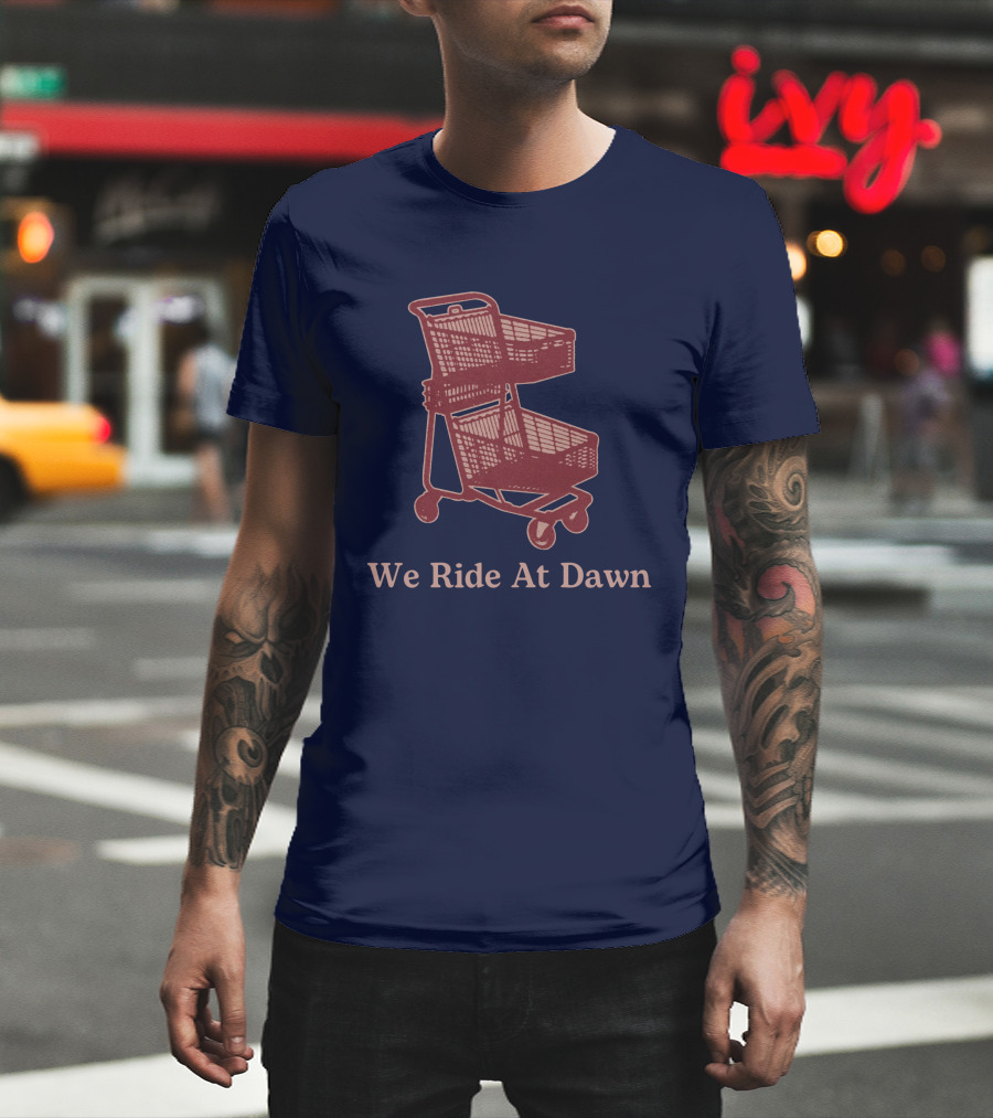 Middle Class Fancy Shopping Cart We Ride At Dawn T-Shirt