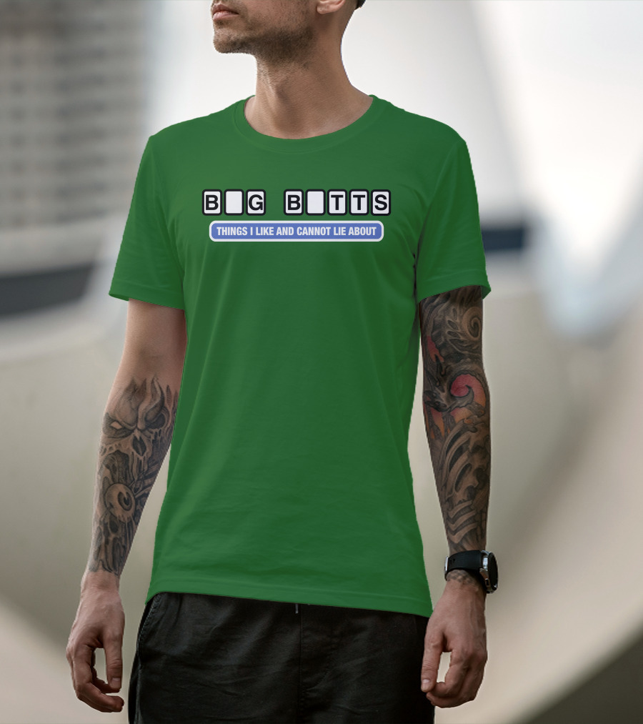 Big Butts Things I Like And Cannot Lie About T-Shirt