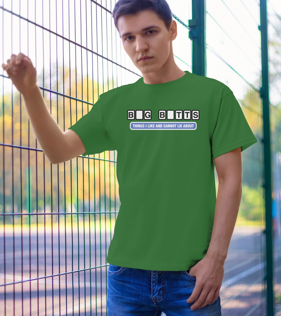 Big Butts Things I Like And Cannot Lie About T-Shirt