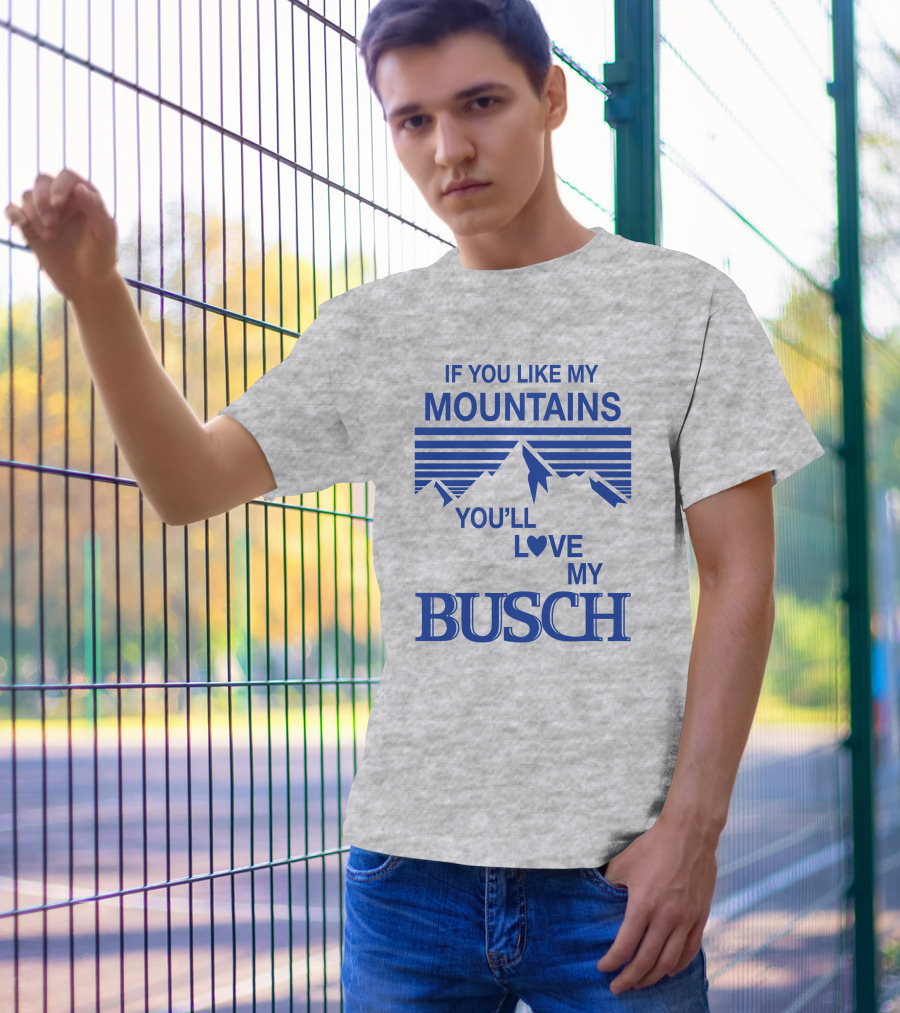 Claire J Cheeseman If You Like My Mountains You'll Love My Busch Mountains Heart T-Shirt