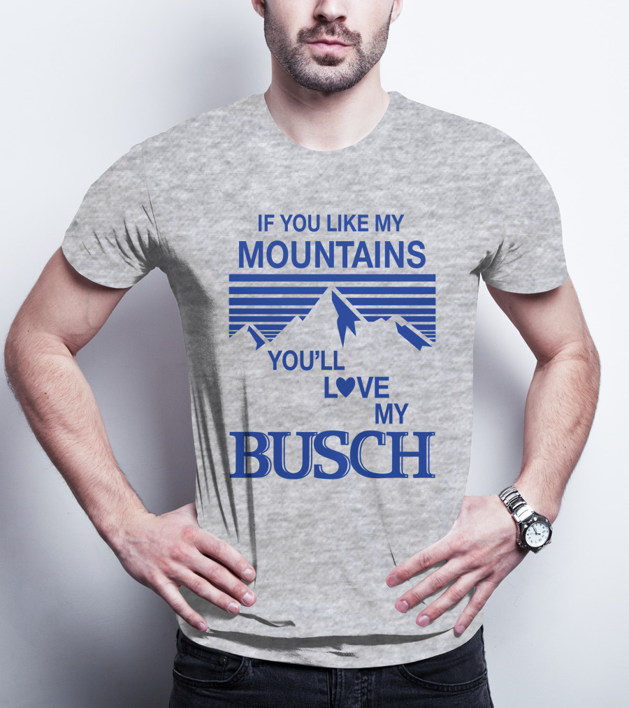 Claire J Cheeseman If You Like My Mountains You'll Love My Busch Mountains Heart T-Shirt