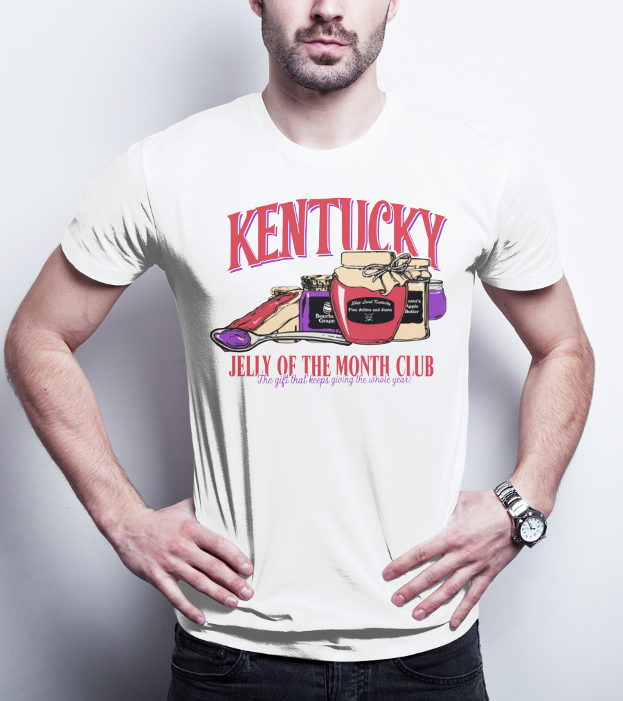 Kentucky Jelly Of The Month Club The Gift That Keeps Giving The Whole Year T-Shirt