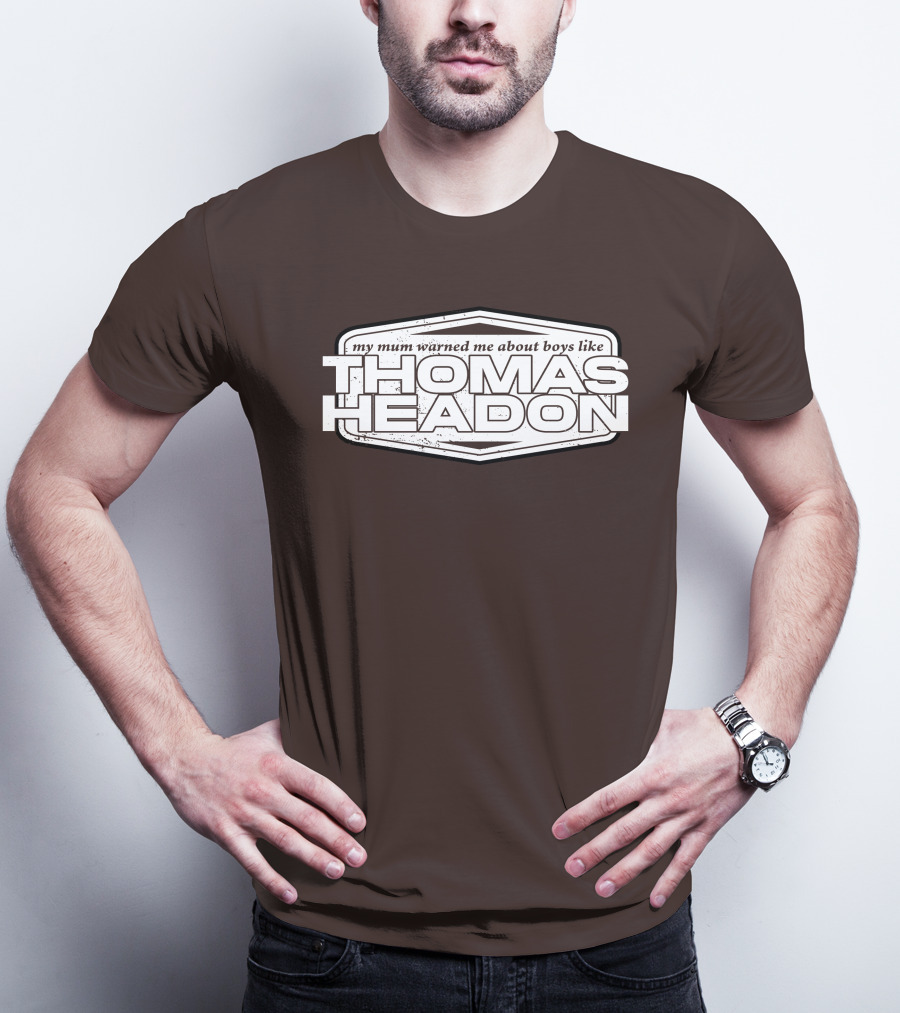My Mum Warned Me About Boys Like Thomas Headon T-Shirt