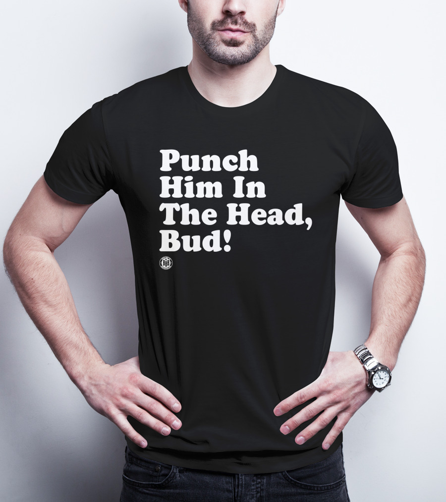 Bbbprinting Punch Him In The Head Bud T-Shirt