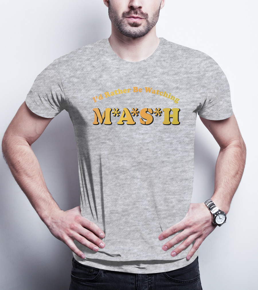Mash Matters Podcast I'd Rather Be Watching M*A*S*H T-Shirt
