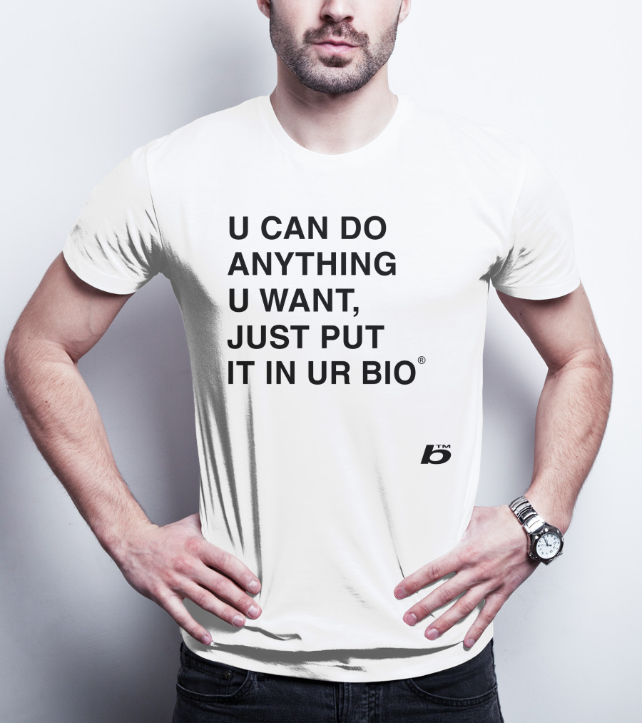 U Can Do Anything U Want Just Put It In UR Bio B® T-Shirt
