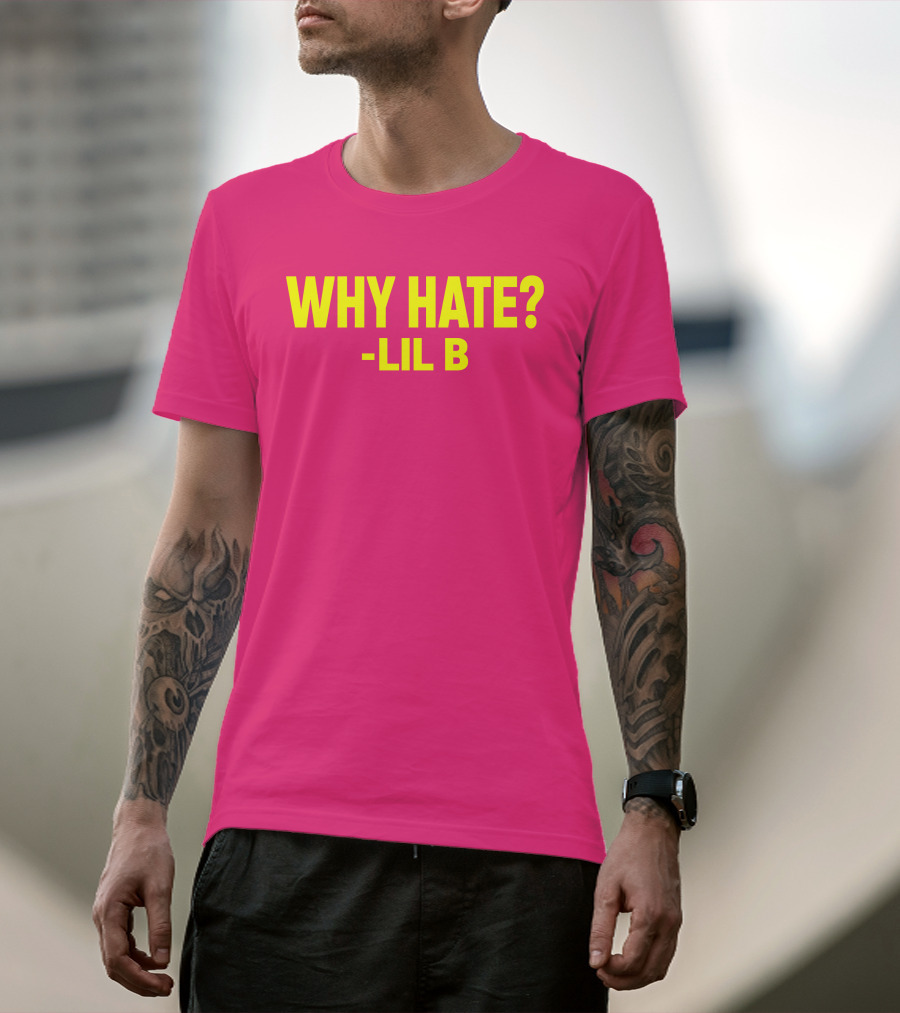Why Hate? Lil B T-Shirt