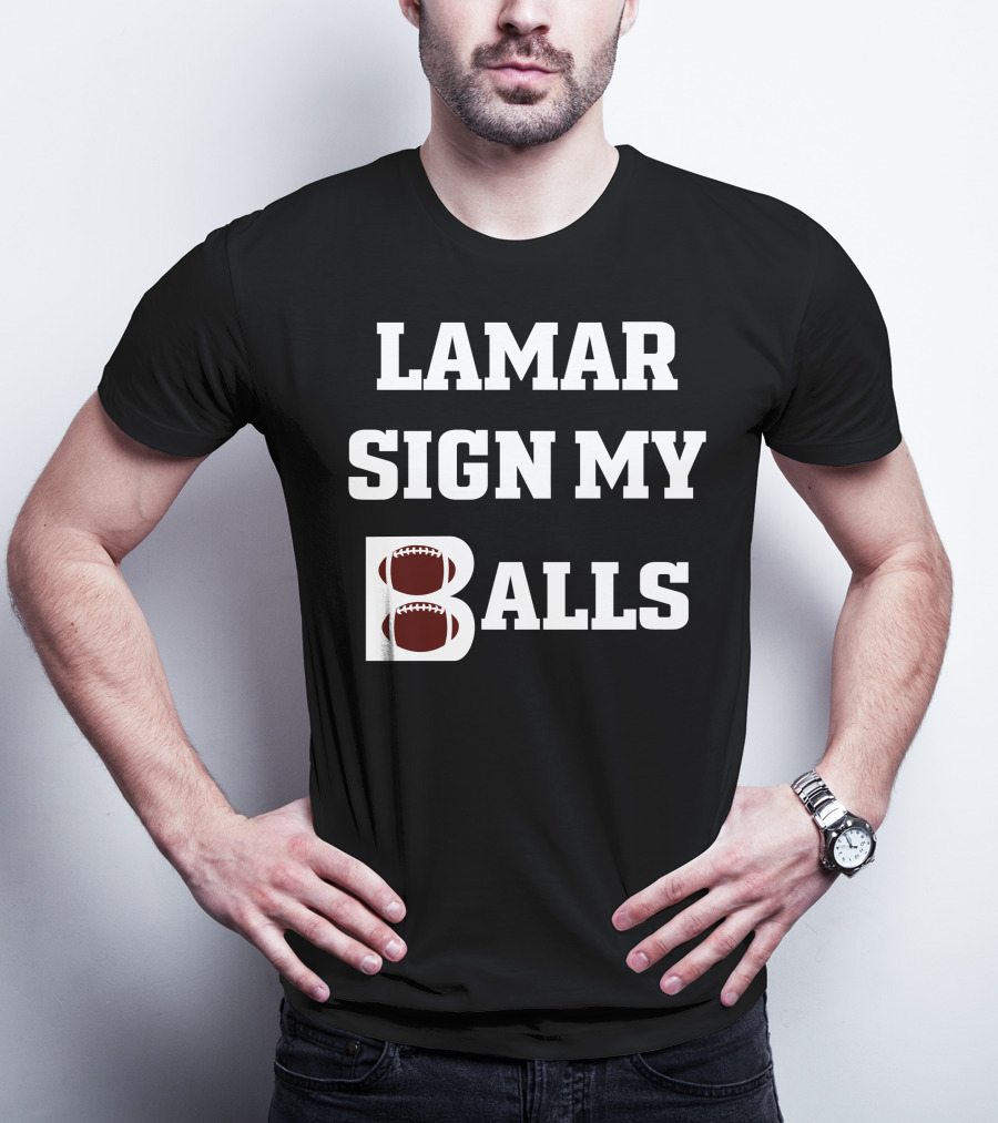 Lamar Sign My Balls Football Humor T-Shirt
