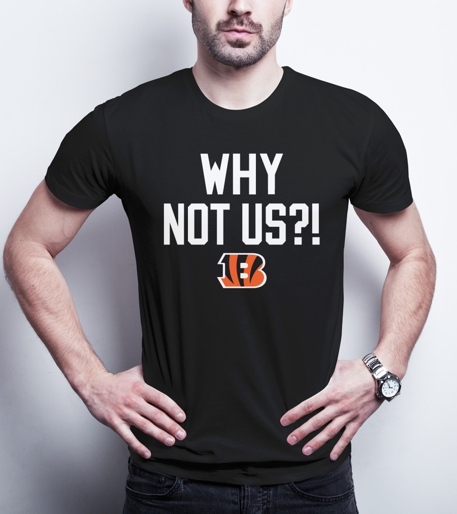 Why Not Us Cincinnati Bengals T-Shirt