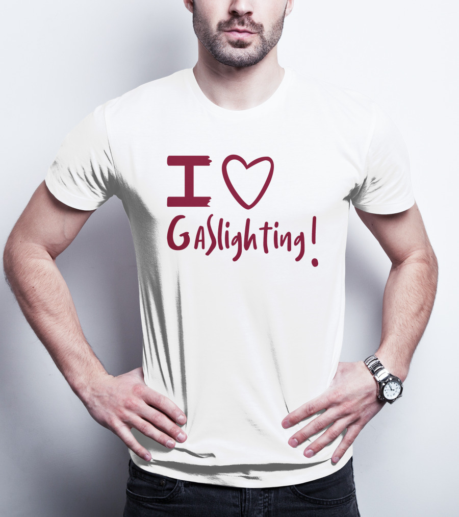 I Love Gaslighting T-Shirt