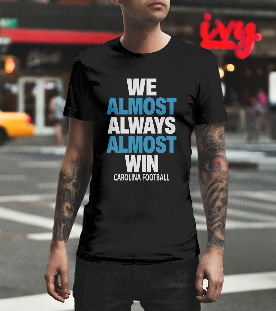 We Almost Always Almost Win Carolina Football T-Shirt