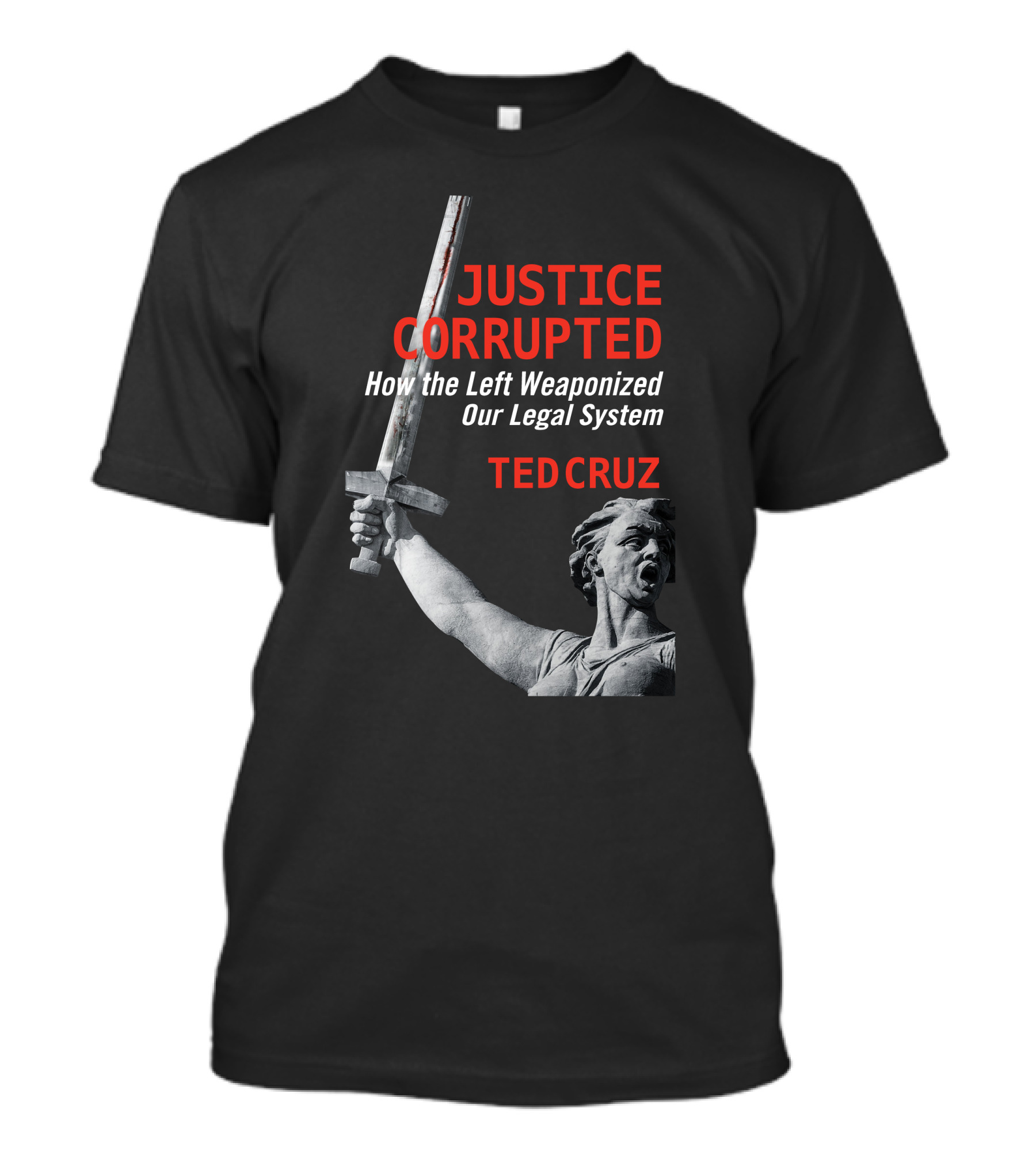 Justice Corrupted How The Left Weaponized Our Legal System Ted Cruz T-Shirt