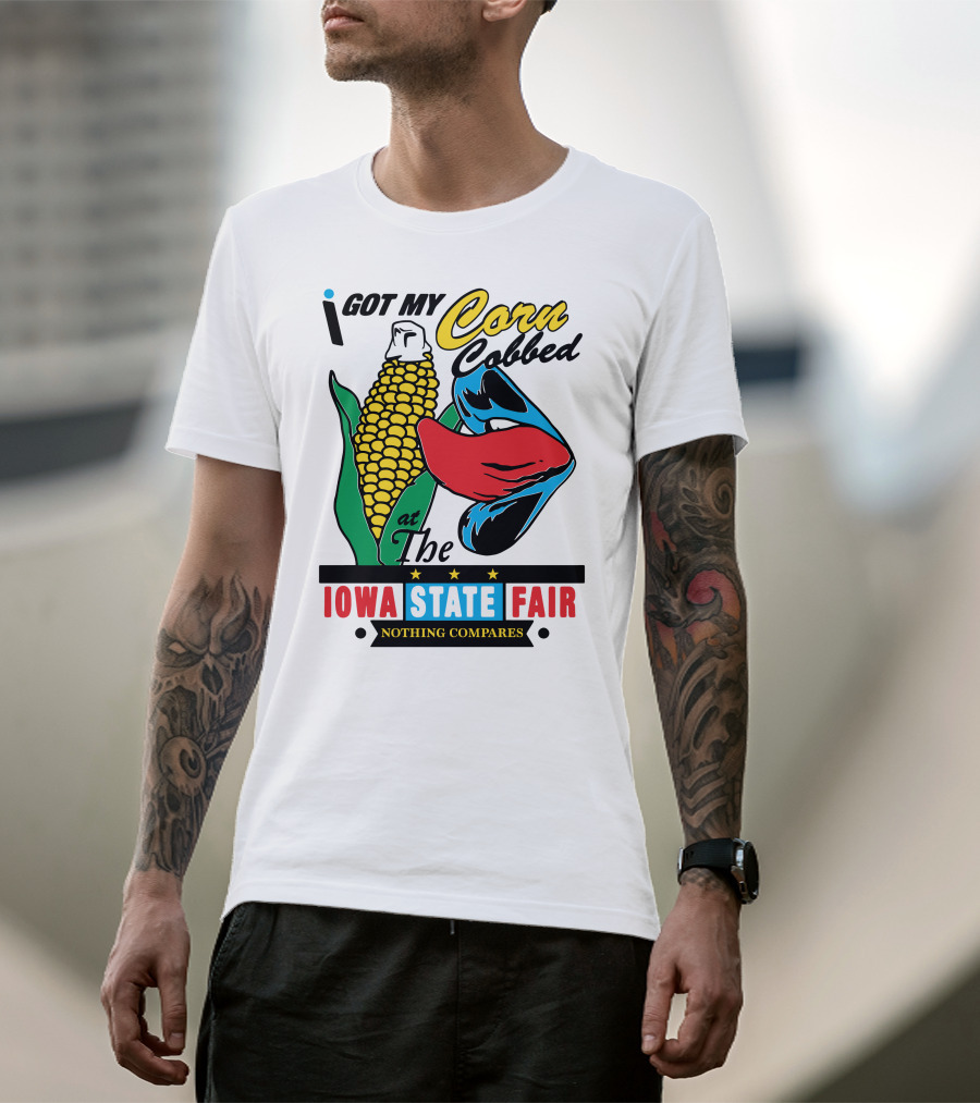 I Got My Corn Cobbed At The Iowa State Fair Nothing Compares T-Shirt