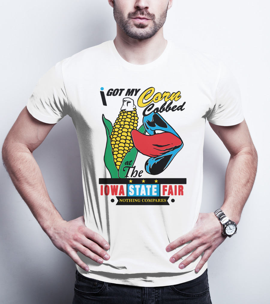 I Got My Corn Cobbed At The Iowa State Fair Nothing Compares T-Shirt
