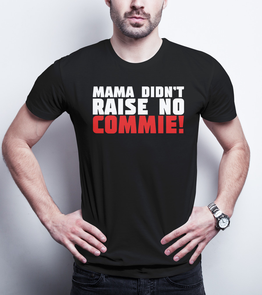 Mama Didn't Raise No Commie T-Shirt