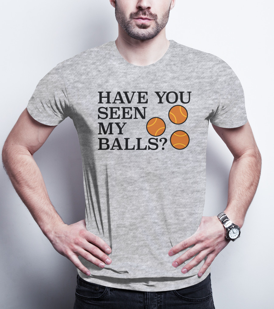 Have You Seen My Orange Tennis Balls T-Shirt