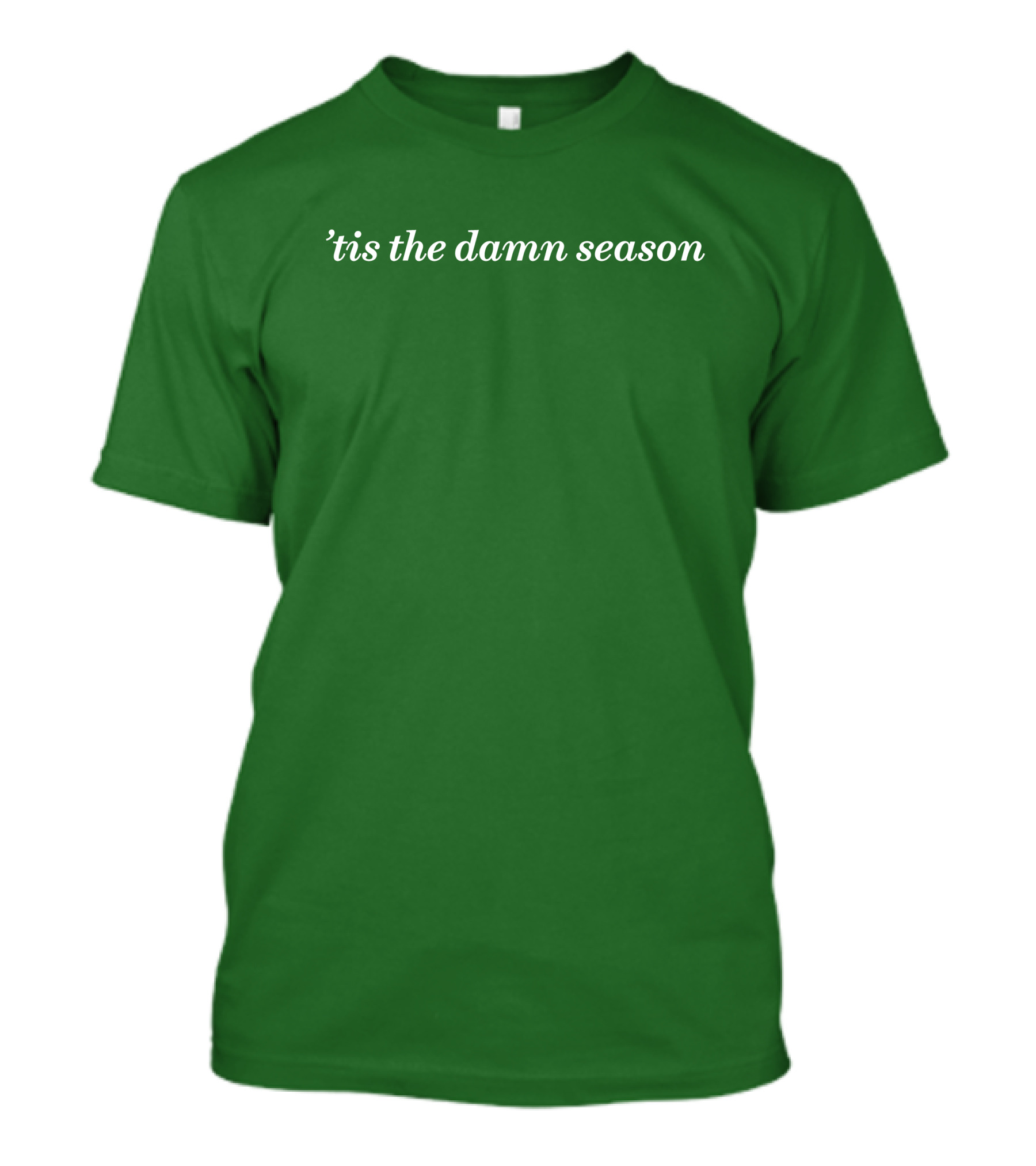 Tis The Damn Season Mark Taylor Green Textile T-Shirt