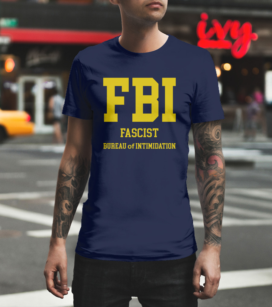 FBI Fascist Bureau Of Intimidation T-Shirt