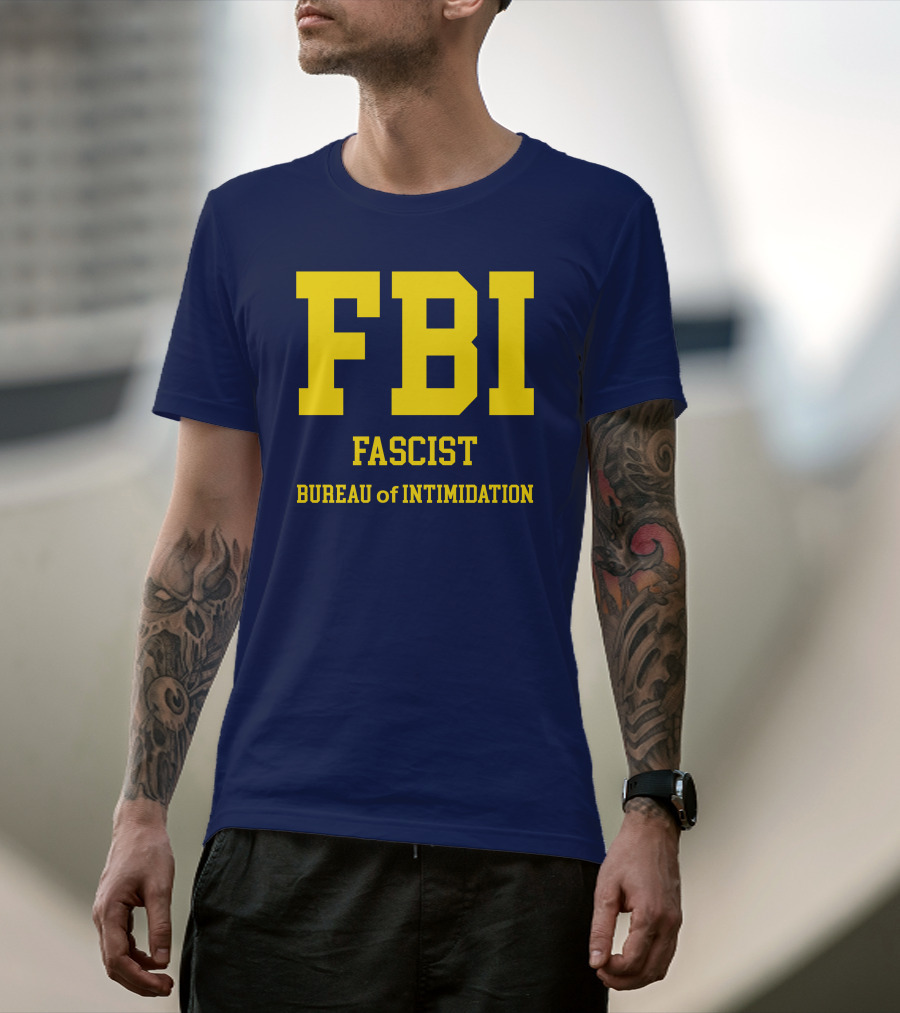 FBI Fascist Bureau Of Intimidation T-Shirt