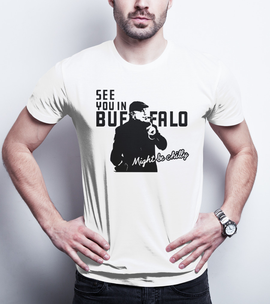 See You In Buffalo Might Be Chilly Smoking Man T-Shirt