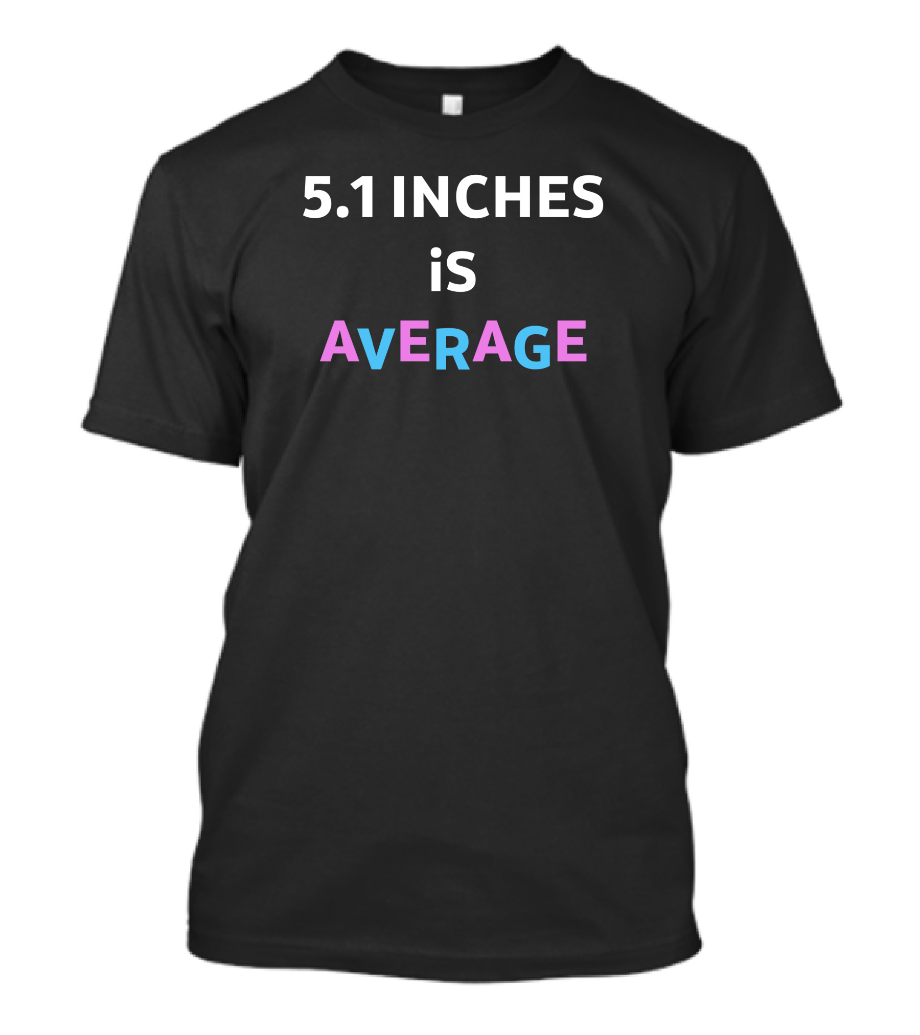 5.1 Inches Is Average AvERAGE T-Shirt