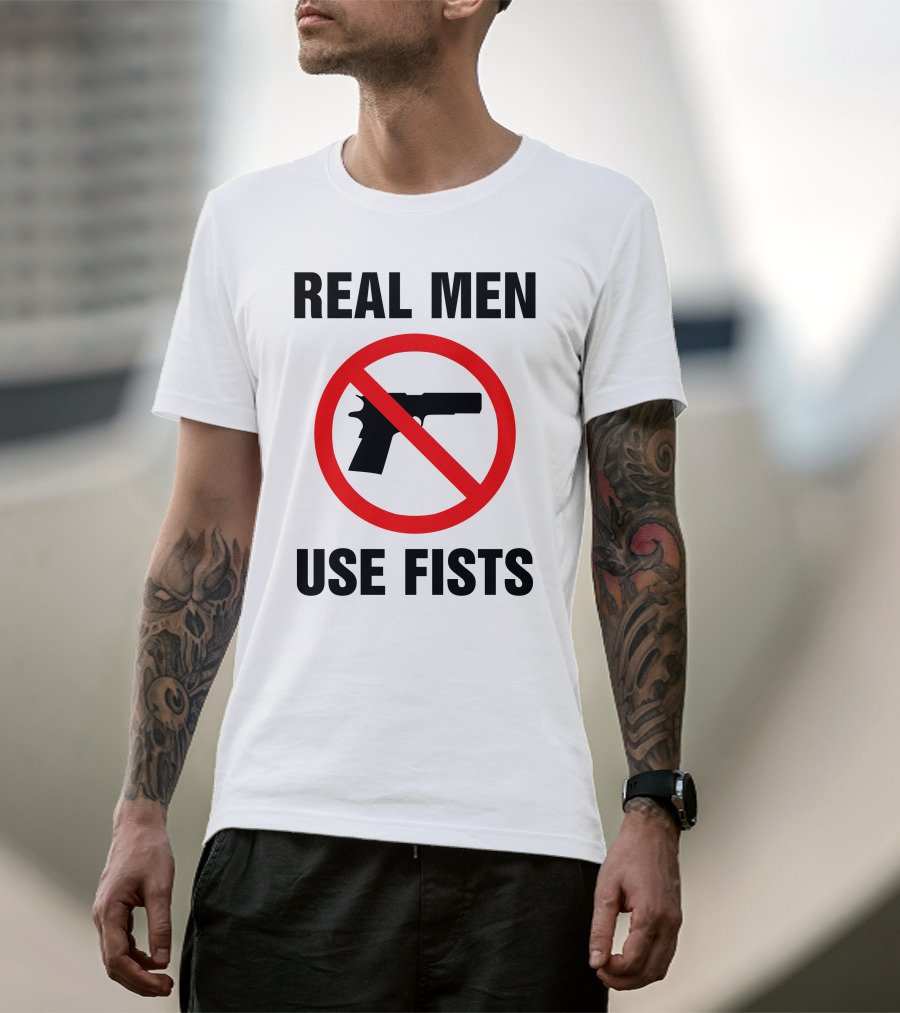 No Guns Real Men Use Fists T-Shirt