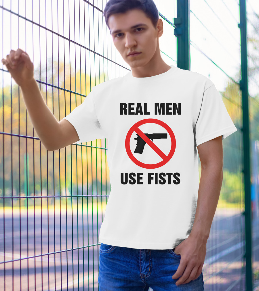 No Guns Real Men Use Fists T-Shirt