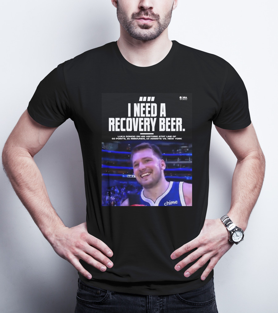 I Need A Recovery Beer Luka Doncic Historic Stat Line 60 Points 21 Rebounds 10 Assists New York NBA Buzz T-Shirt