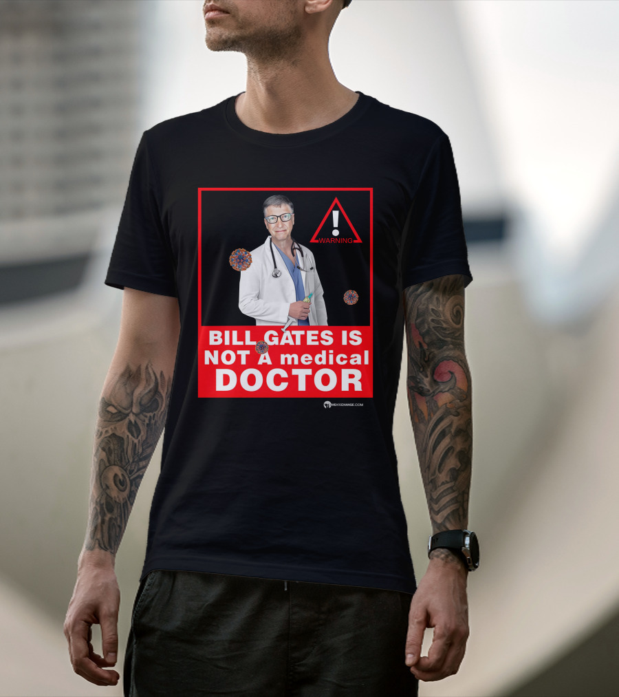 Bill Gates Is Not A Medical Doctor Warning Image With Virus Icons T-Shirt