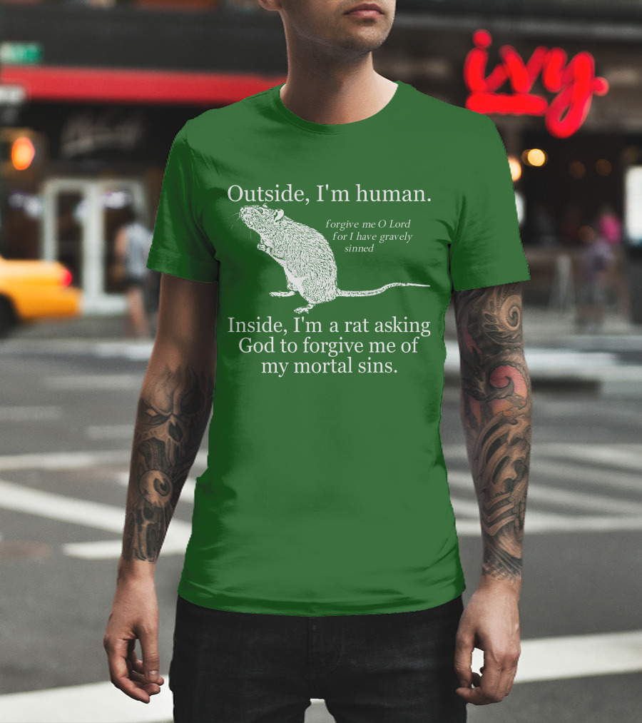 Outside I'm Human Inside I'm A Rat Asking God To Forgive My Mortal Sins T-Shirt