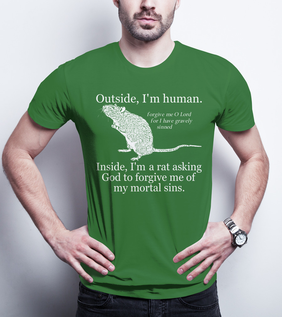 Outside I'm Human Inside I'm A Rat Asking God To Forgive My Mortal Sins T-Shirt
