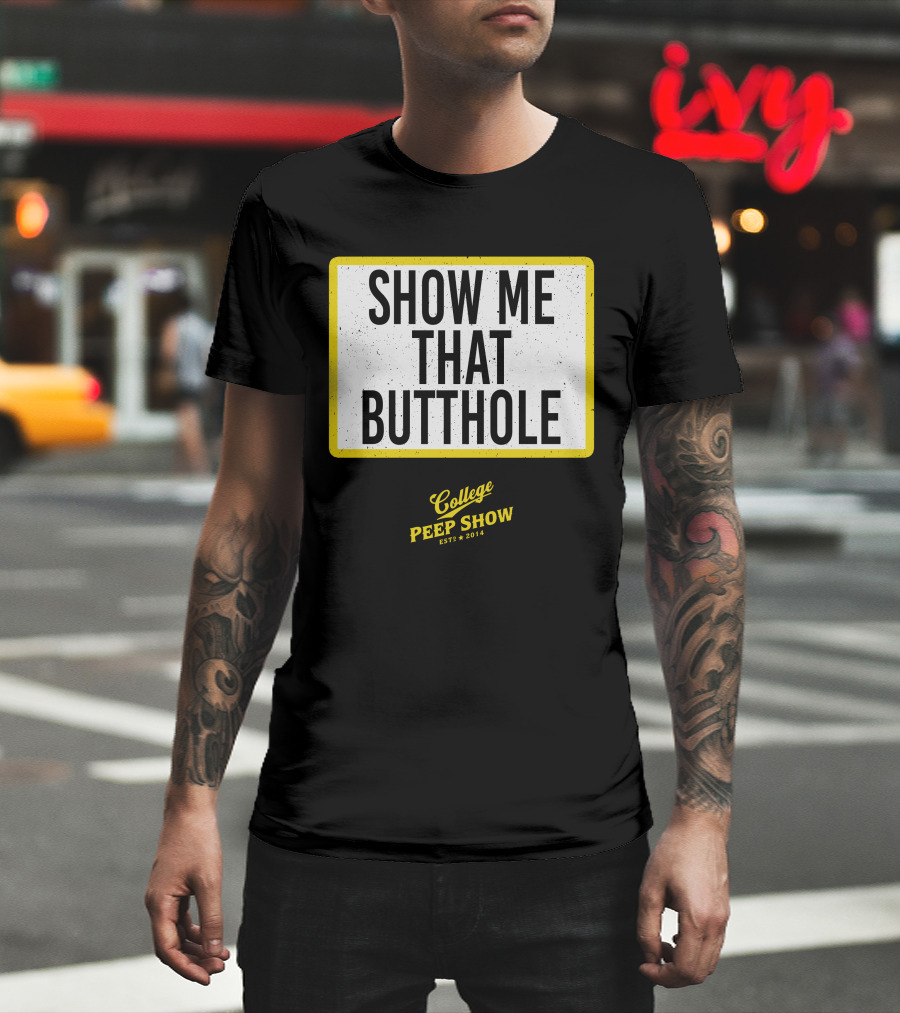 Show Me That Butthole College Peep Show Est 2014 T-Shirt