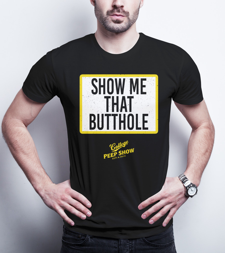 Show Me That Butthole College Peep Show Est 2014 T-Shirt