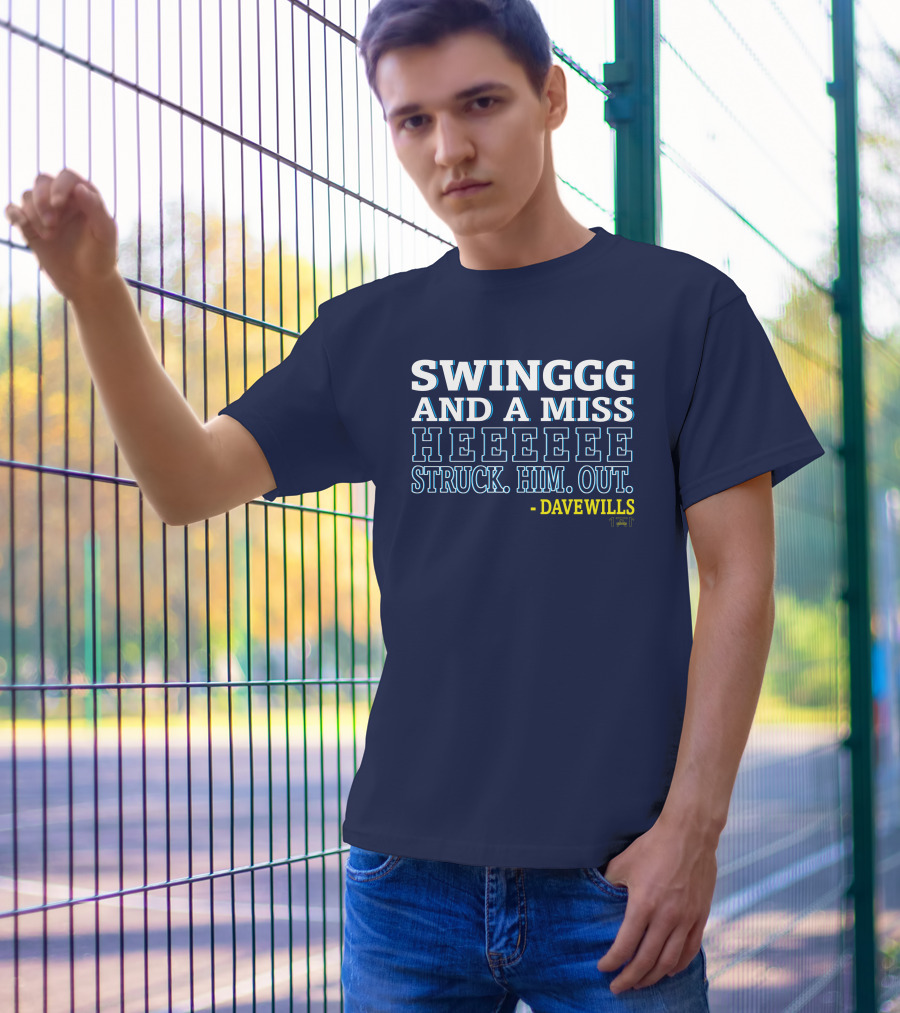 SWINGGG AND A MISS HEEEEE STRUCK HIM OUT - DAVE WILLS T-Shirt