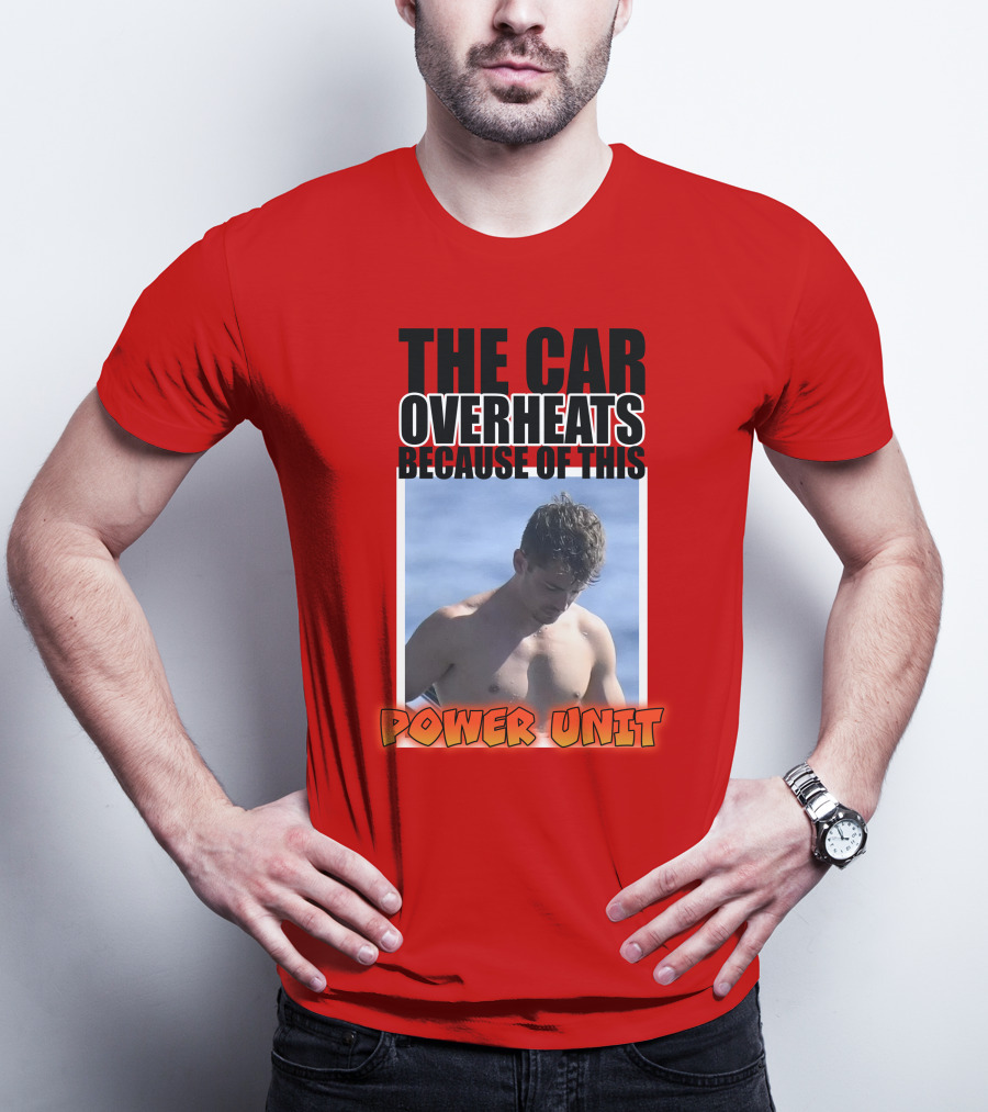 The Car Overheats Because Of This Power Unit T-Shirt