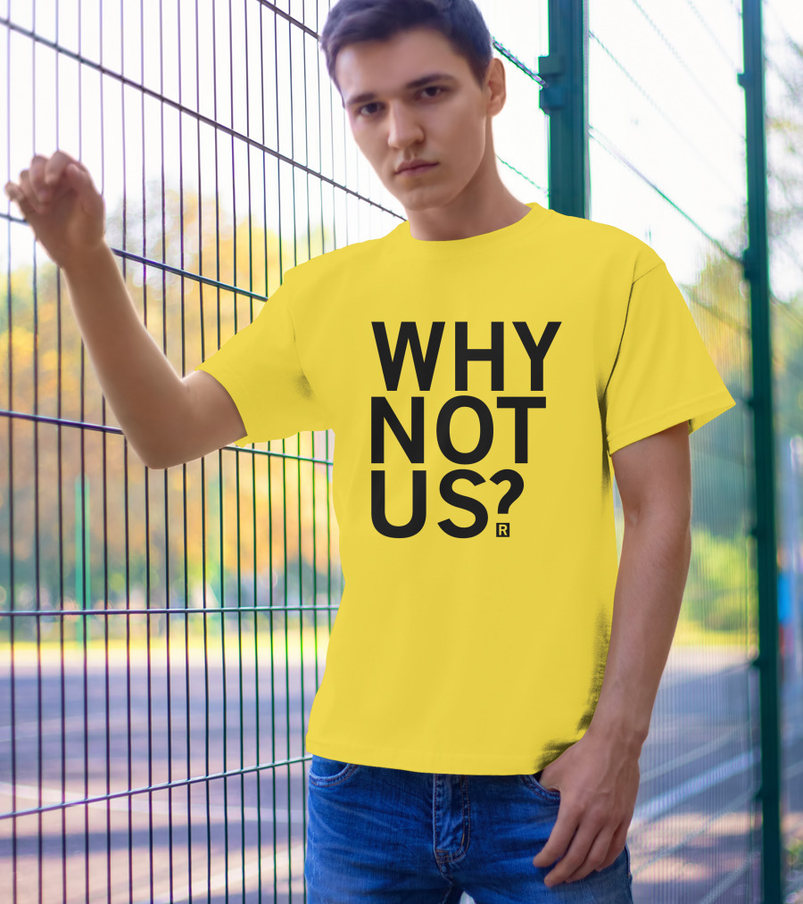Raygun Why Not Us Shirt Bold Motivational Phrase T-Shirt