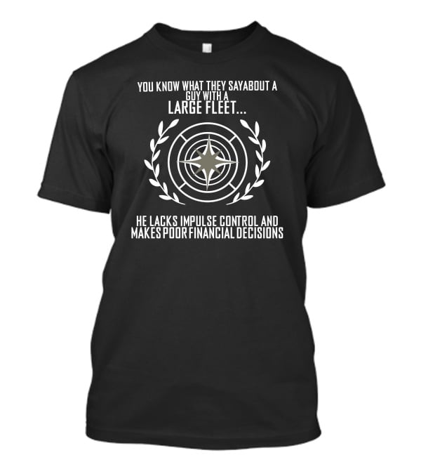 YOU KNOW WHAT THEY SAY ABOUT A GUY WITH A LARGE FLEET HE LACKS IMPULSE CONTROL AND MAKES POOR FINANCIAL DECISIONS T-Shirt