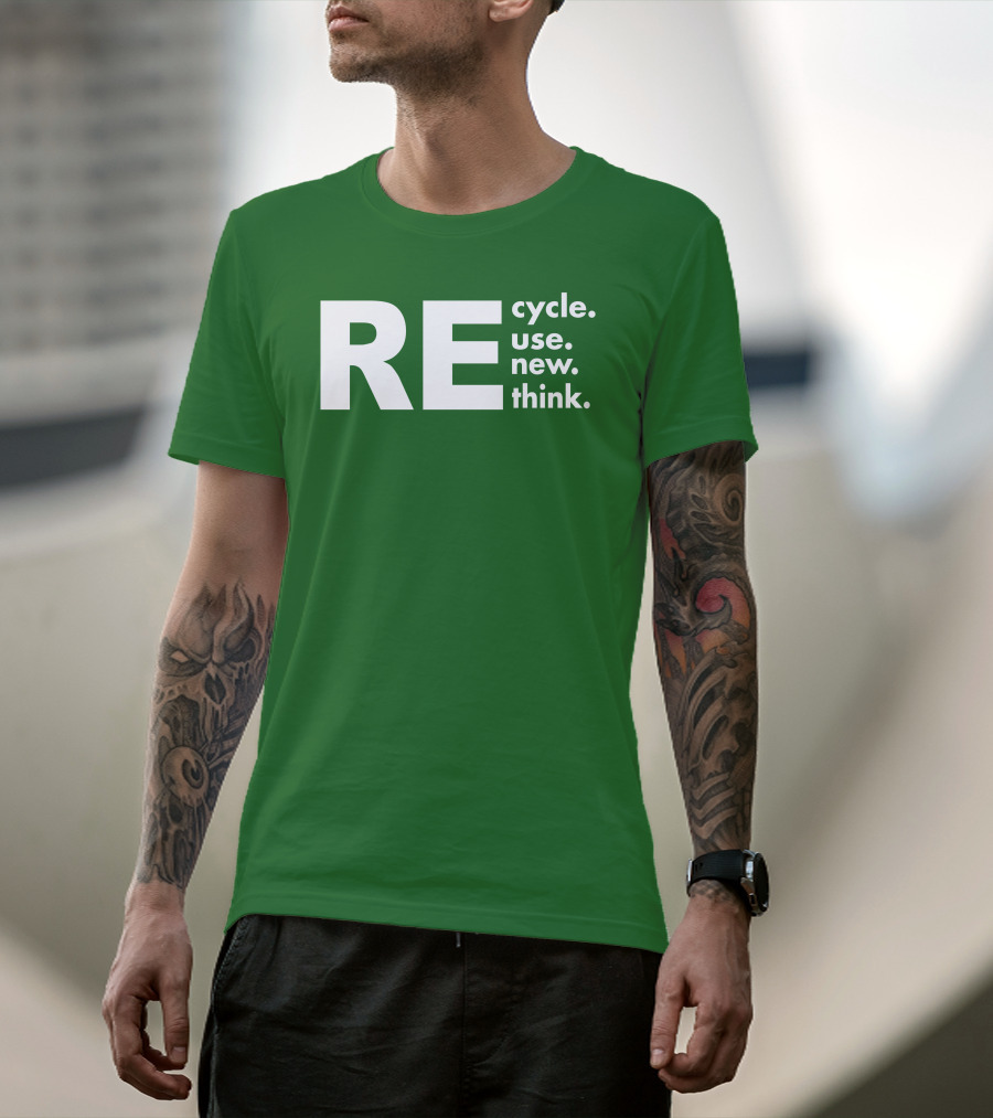 REcycle REuse REnew REthink T-Shirt