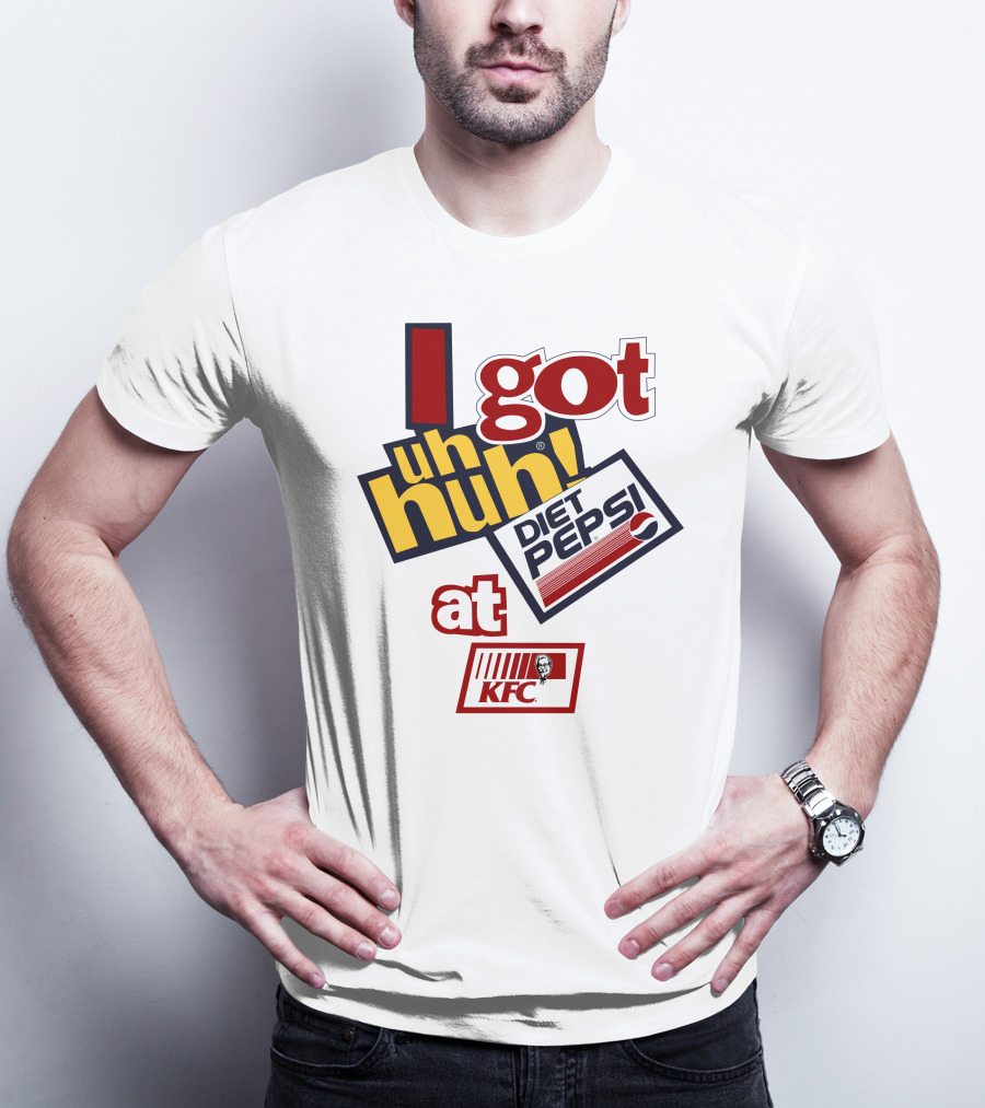 I Got Uh Huh Diet Pepsi At KFC T-Shirt