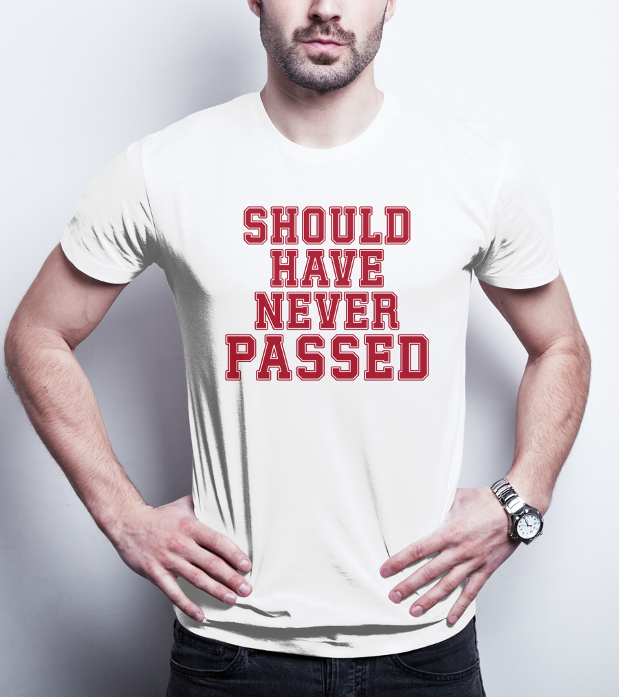 Should Have Never Passed Football Sports Humor T-Shirt