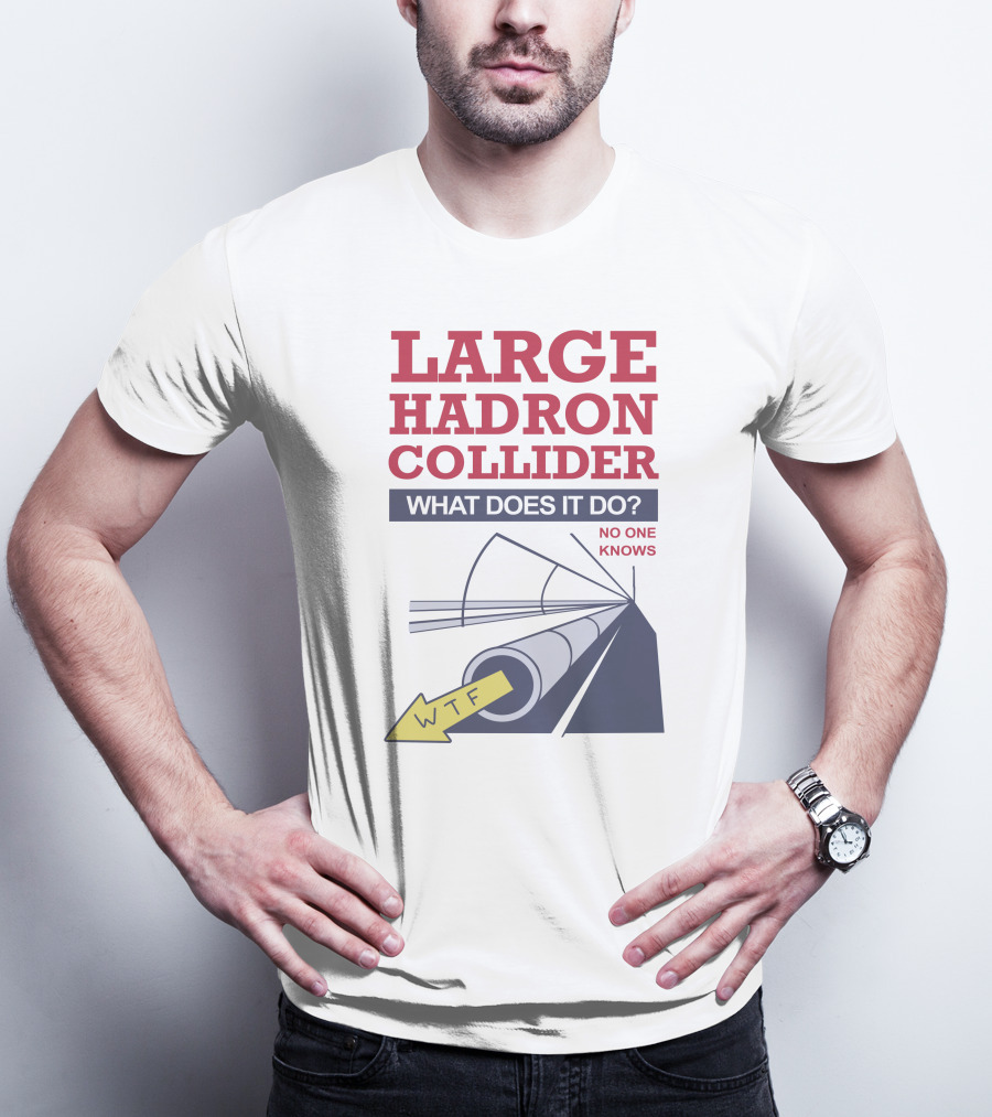 Large Hadron Collider What Does It Do No One Knows WTF Arrow T-Shirt
