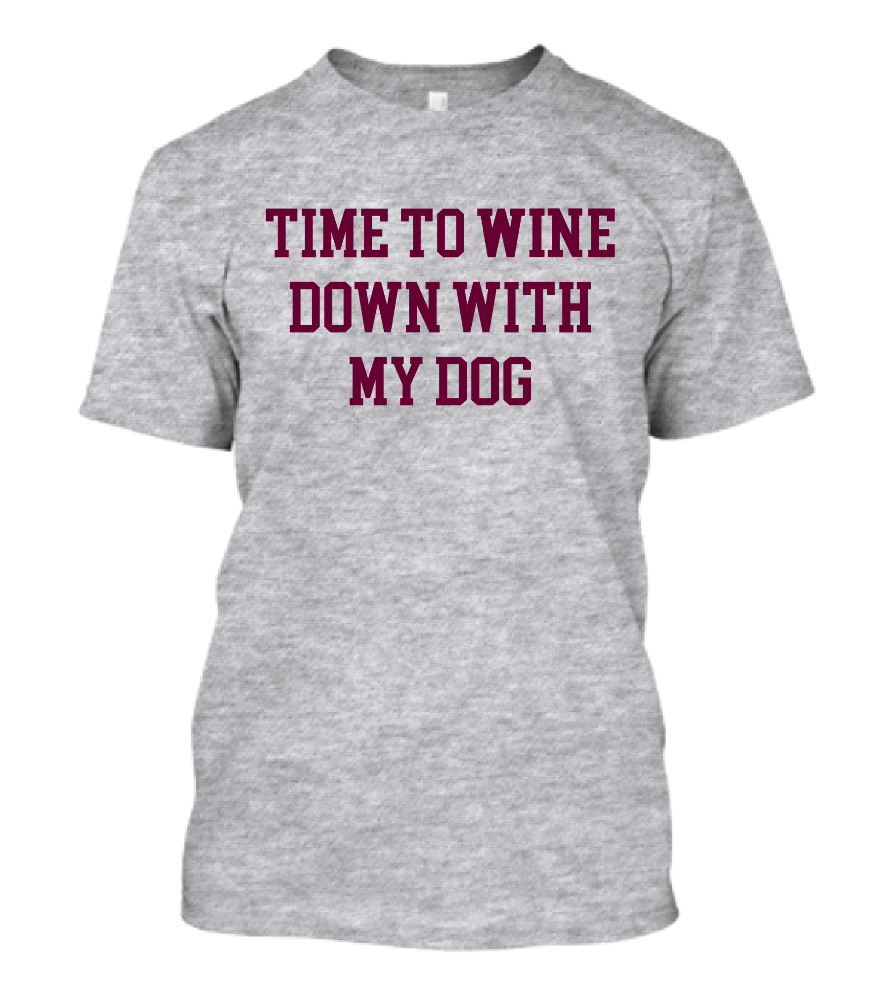 Time To Wine Down With My Dog T-Shirt