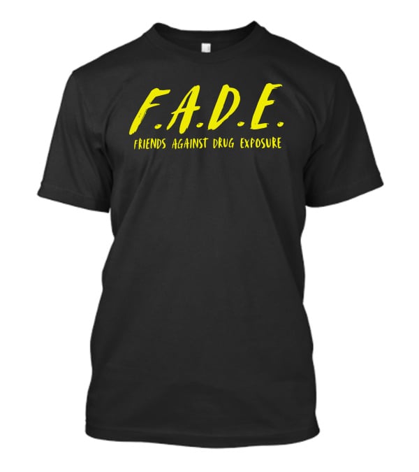F.A.D.E. Friends Against Drug Exposure T-Shirt