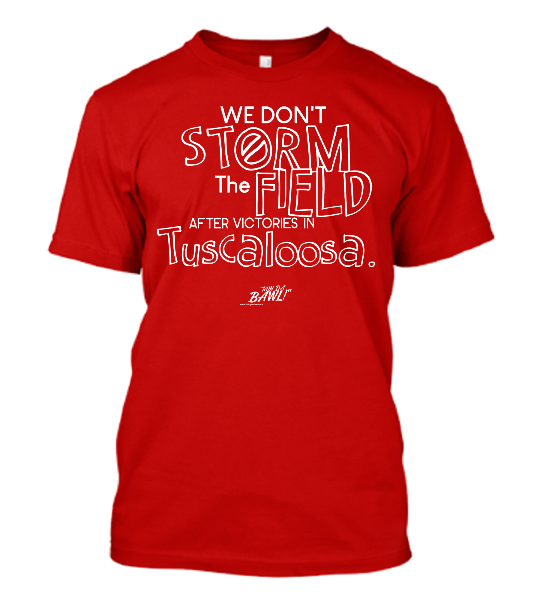 We Don't Storm The Field After Victories In Tuscaloosa RW Bama Bawl T-Shirt